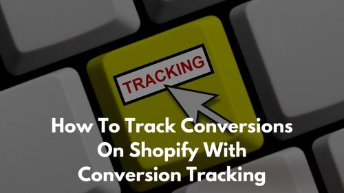 How To Track Conversions On Shopify With Conversion Tracking | InCharge Ads
